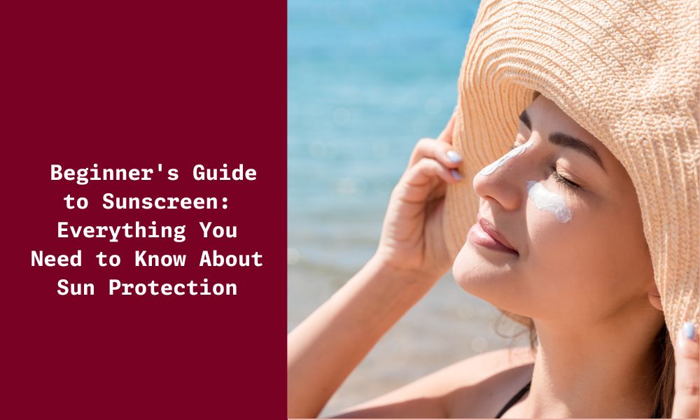 A Beginner's Guide to Sunscreen: Your Essential Sun Protection Guide - Ningen Skin Sciences Pvt ...