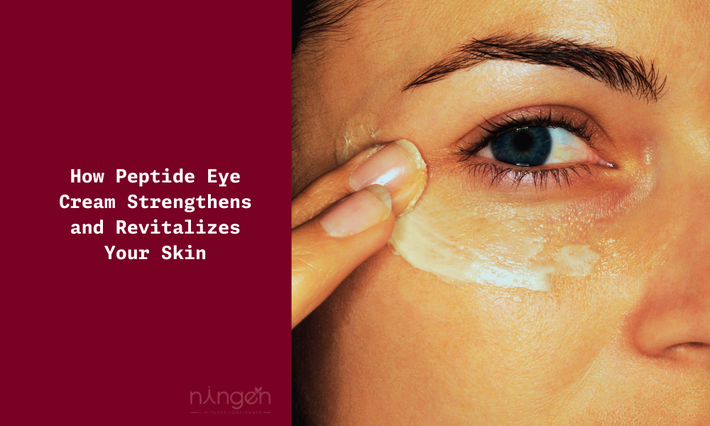 How Peptide Eye Cream Strengthens and Revitalizes Your Skin - Ningen ...