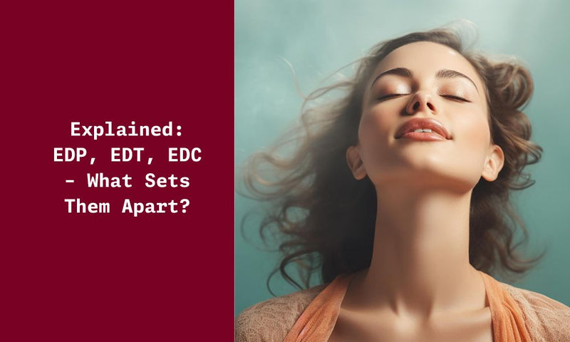 EDP, EDT, EDC: The Ultimate Guide to Perfume Concentrations - Ningen