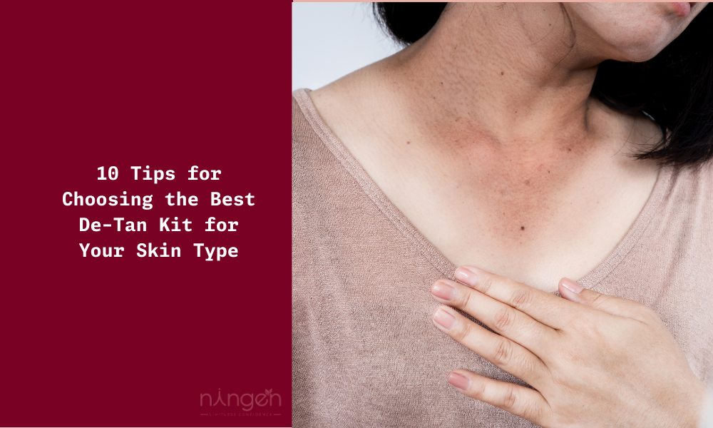 10 Tips for Choosing the Best De-Tan Kit for Your Skin Type - Ningen