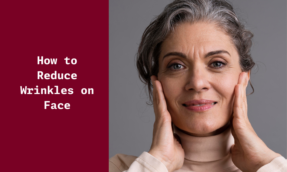How To Reduce Wrinkles On The Face And Make Your Face Look Smoother And