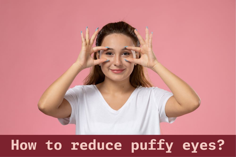 How to reduce puffy eyes? - Ningen Skin Sciences Pvt. Ltd.
