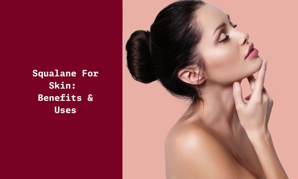 Squalane for Skin: Benefits & Uses | Your Ultimate Skincare Guide - Ningen