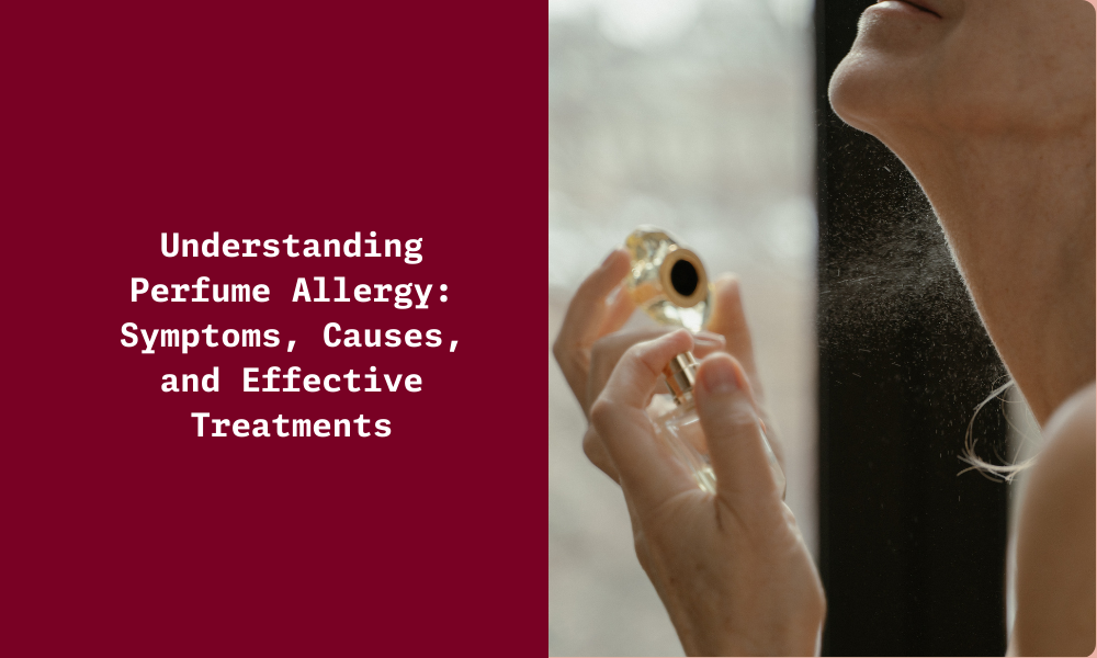 Perfume Allergy Decoded: Symptoms, Causes & Treatment Options